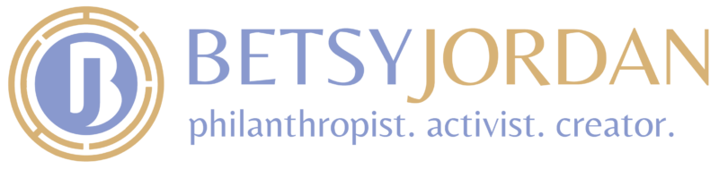 Betsy Jordan | Philanthropist. Activist. Creator.